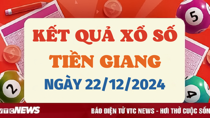 Kết quả xổ số Tiền Giang hôm nay 22/12/2024 - XSTG 22/12