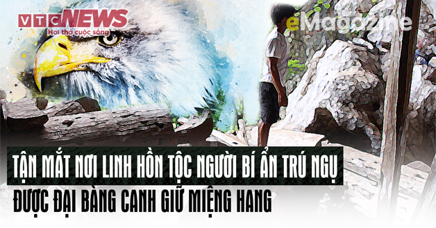 Tận mắt nơi linh hồn tộc người bí ẩn trú ngụ, được đại bàng canh giữ ...