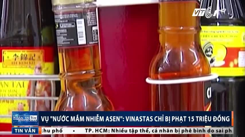 Phán 'liều' nước mắm nhiễm asen: Vinastas nhận án siêu nhẹ