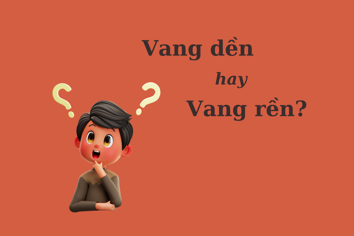 'Vang dền' hay 'vang rền' mới đúng chính tả?
