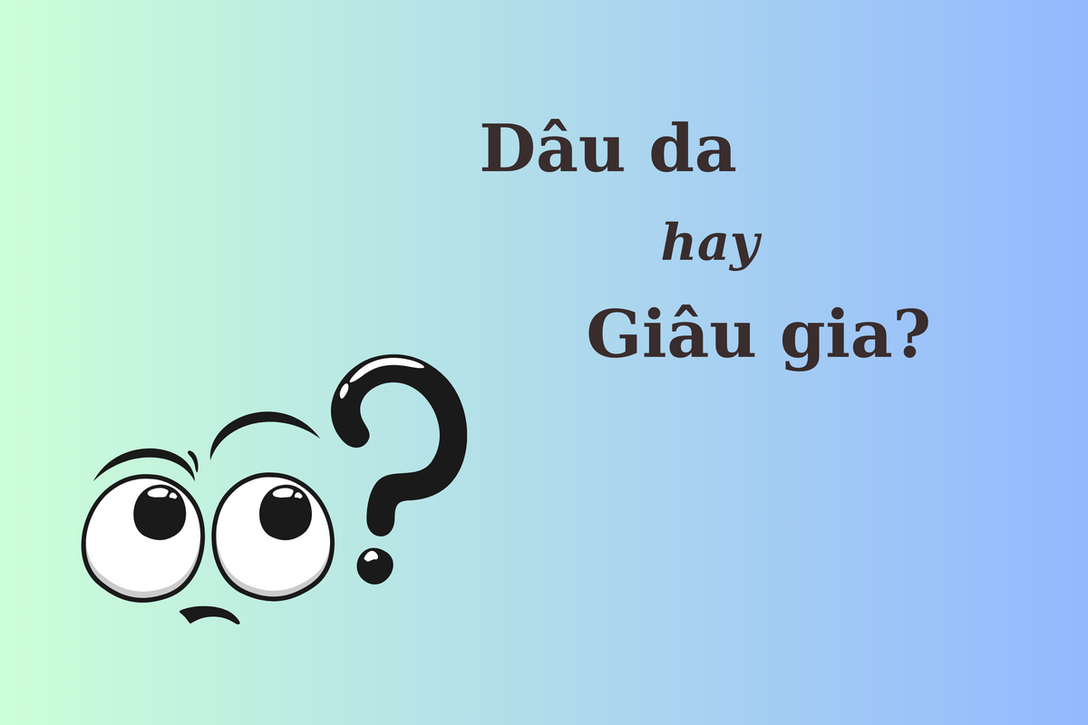 Thử thách Tiếng Việt: 'Dâu da' hay 'giâu gia'?