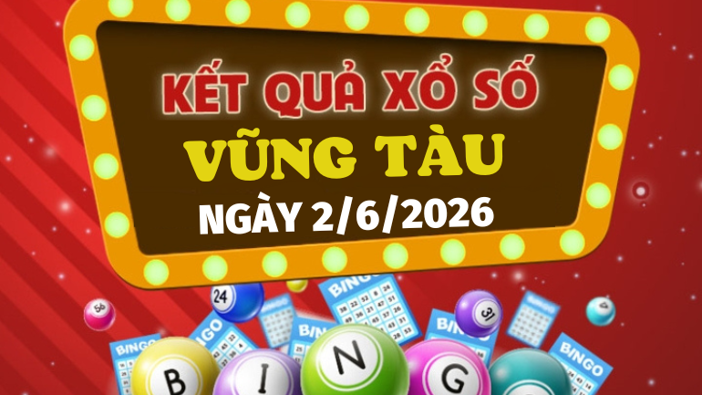Trực tiếp kết quả xổ số Vũng Tàu hôm nay 2/6/2026 - XSVT 2/6