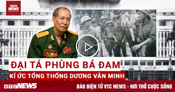 Đại tá Phùng Bá Đam kể lại giây phút chứng kiến Dương Văn Minh đầu hàng ...