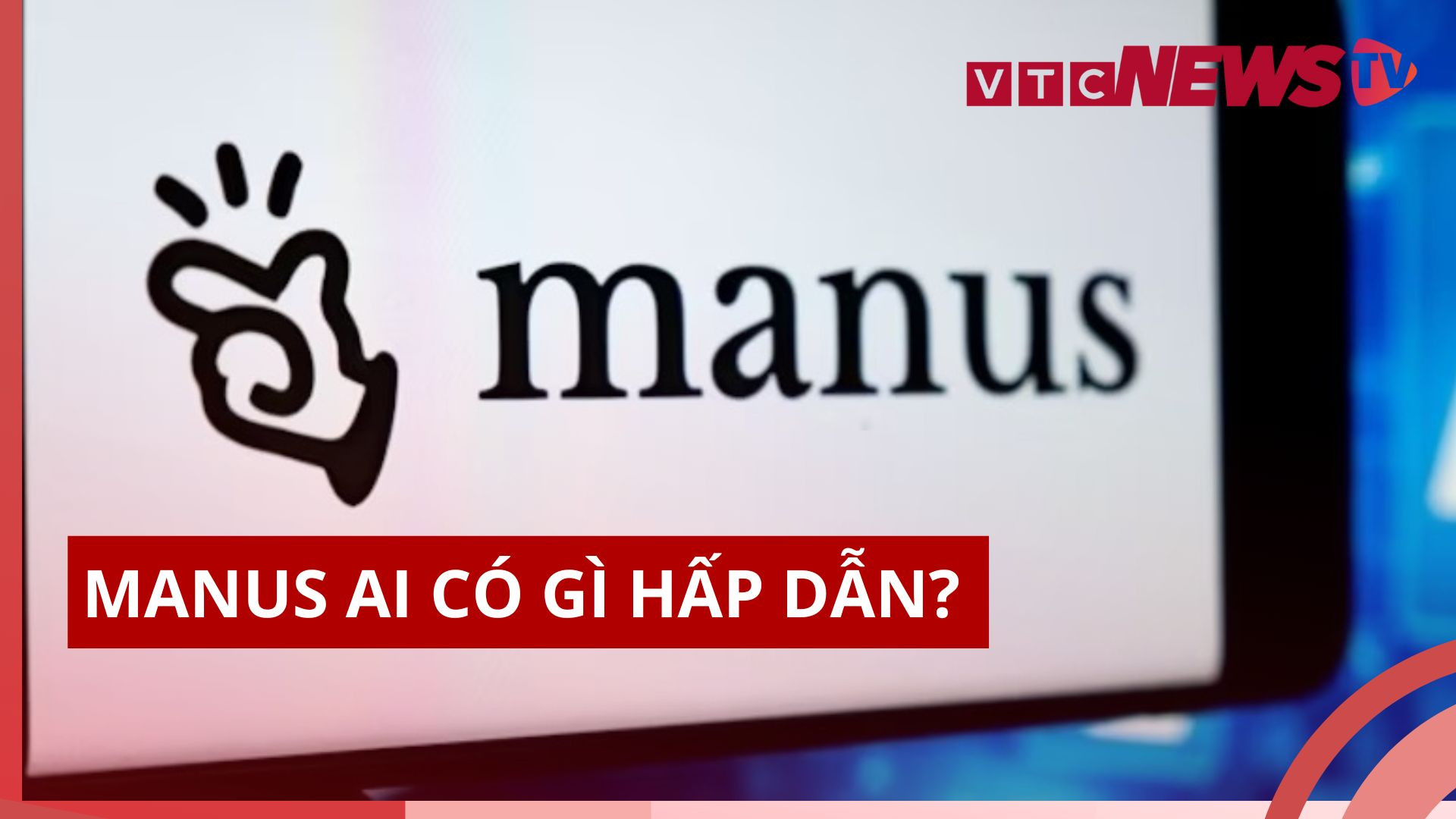 Manus AI mới xuất hiện có gì khiến DeepSeek và OpenAI dè chừng?